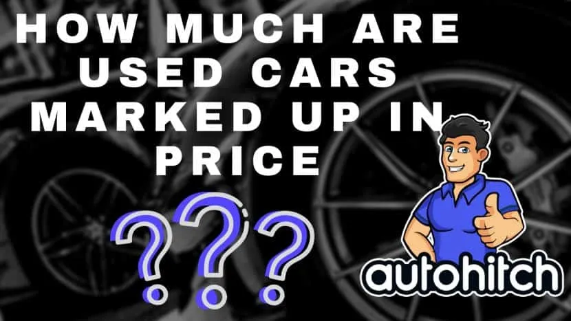 How Much Do Dealers Markup Used Cars - Autohitch