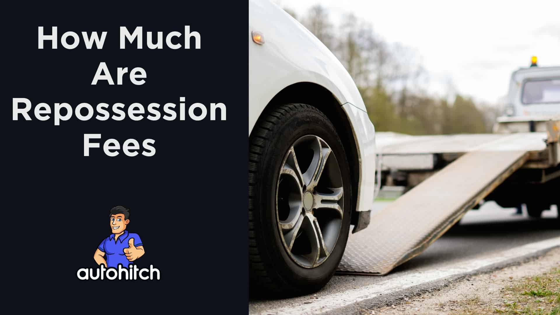 How Much Are Repossession Fees [2025]