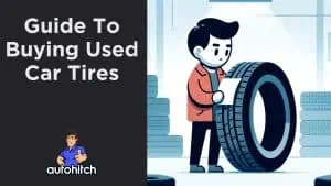 The Complete Guide To Buying Used Car Tires 2025